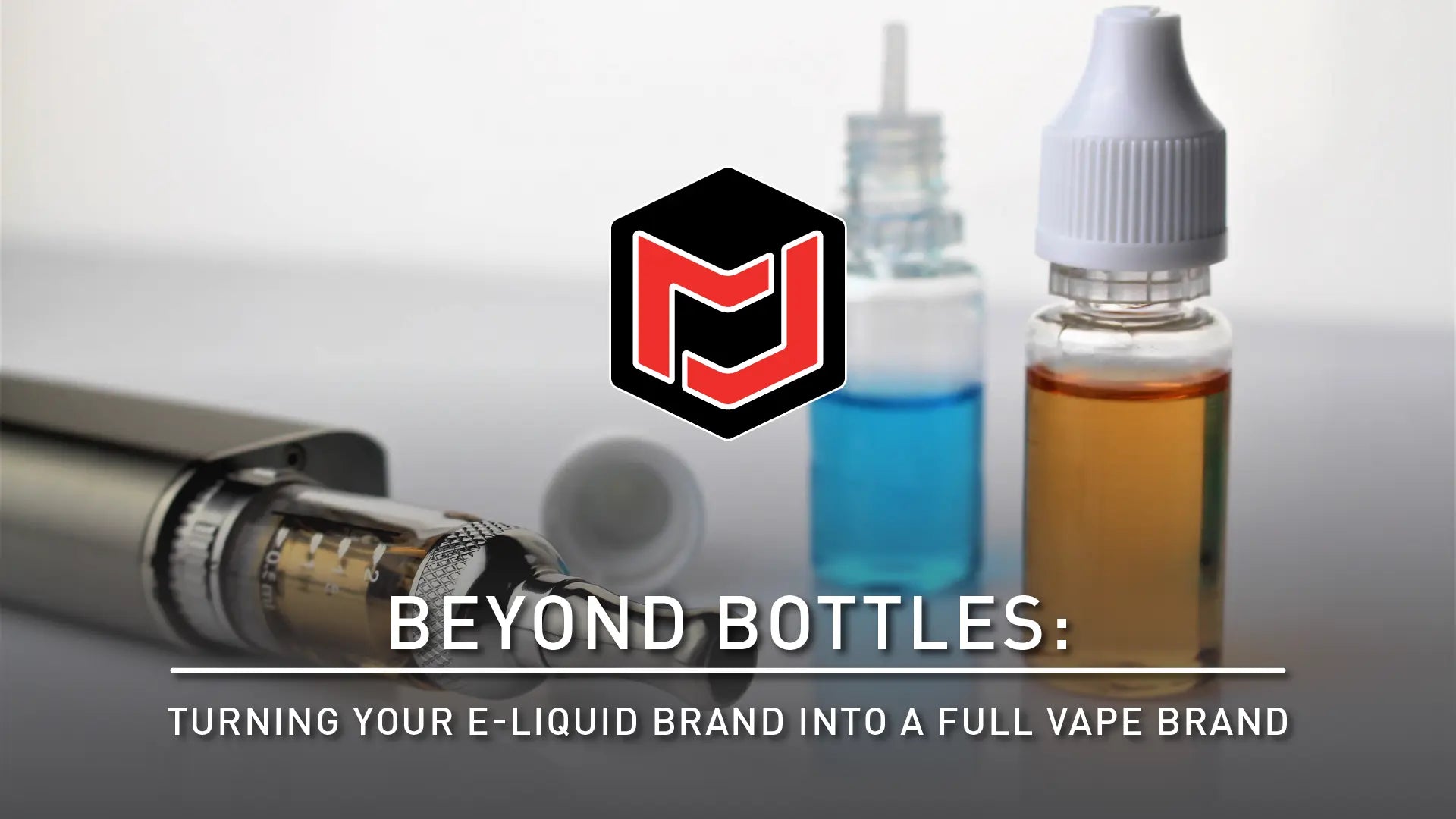 Beyond Bottles: Turning Your E-Liquid Brand into a Full Vape Brand ...